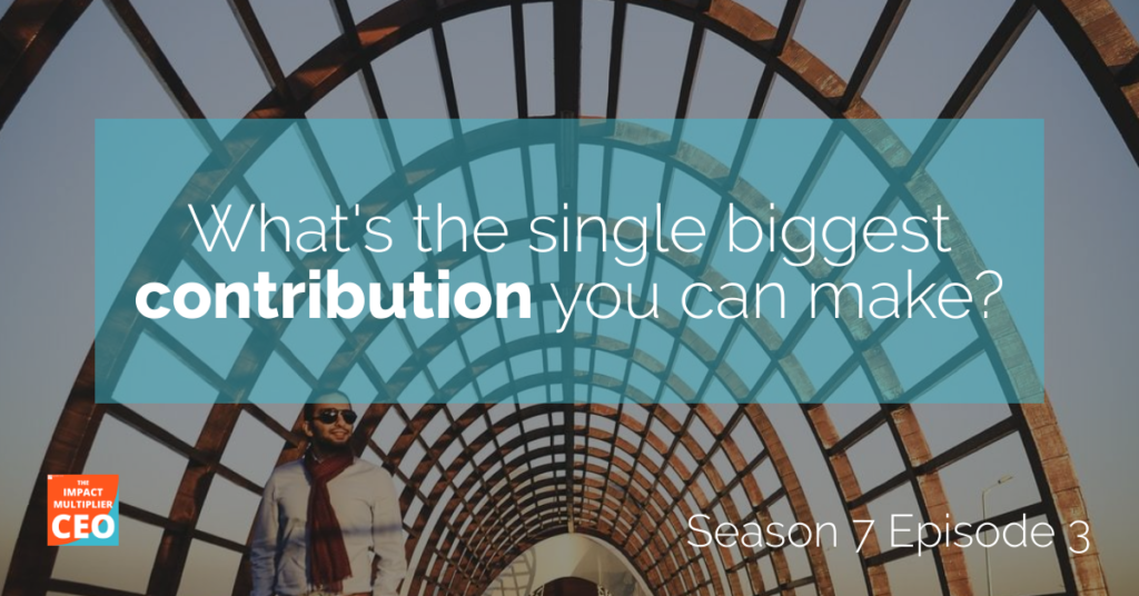 S7E03: “What’s the single biggest contribution you can make?” - Xquadrant